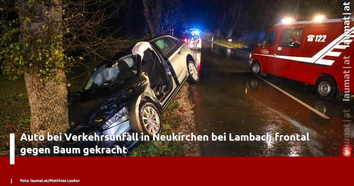 Auto bei Verkehrsunfall in Neukirchen bei Lambach frontal gegen Baum gekracht | laumat|at