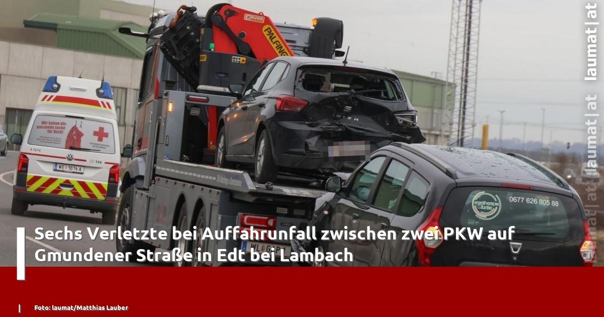 Sechs Verletzte bei Auffahrunfall zwischen zwei PKW auf Gmundener Straße in Edt bei Lambach ...