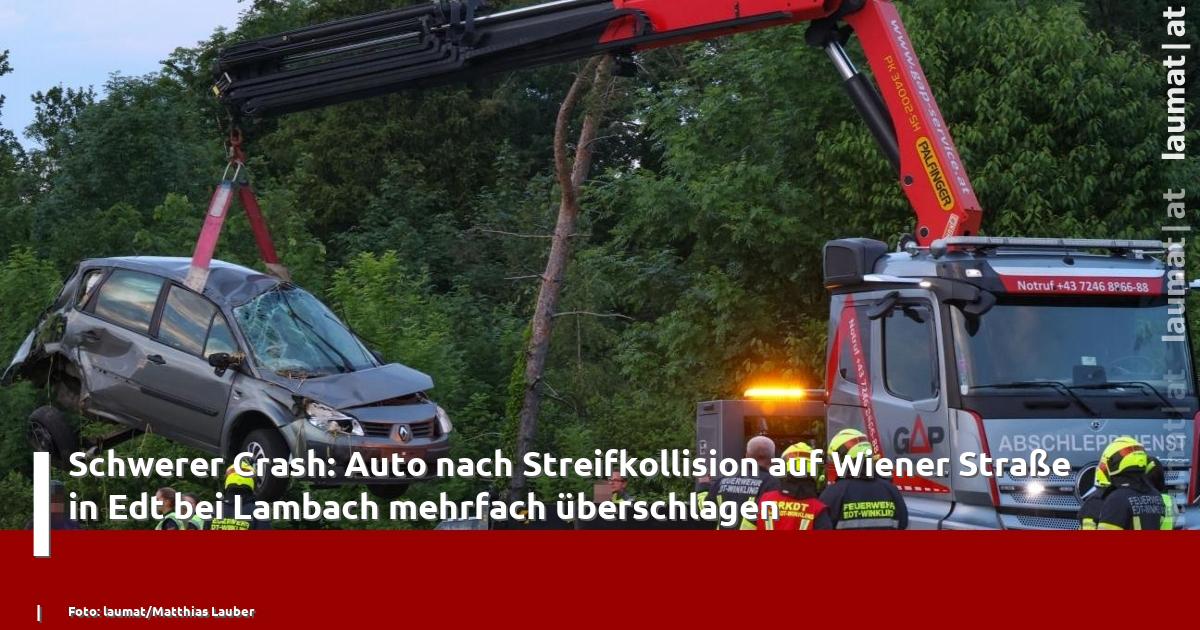 Schwerer Crash: Auto nach Streifkollision auf Wiener Straße in Edt bei Lambach mehrfach ...