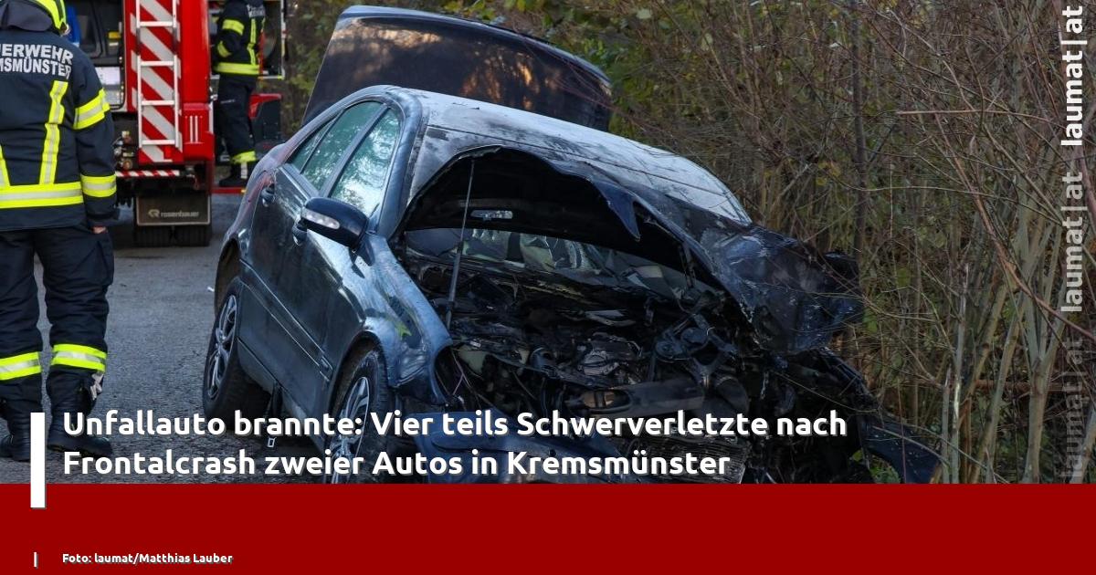 Unfallauto brannte: Vier teils Schwerverletzte nach Frontalcrash zweier Autos in Kremsmünster ...